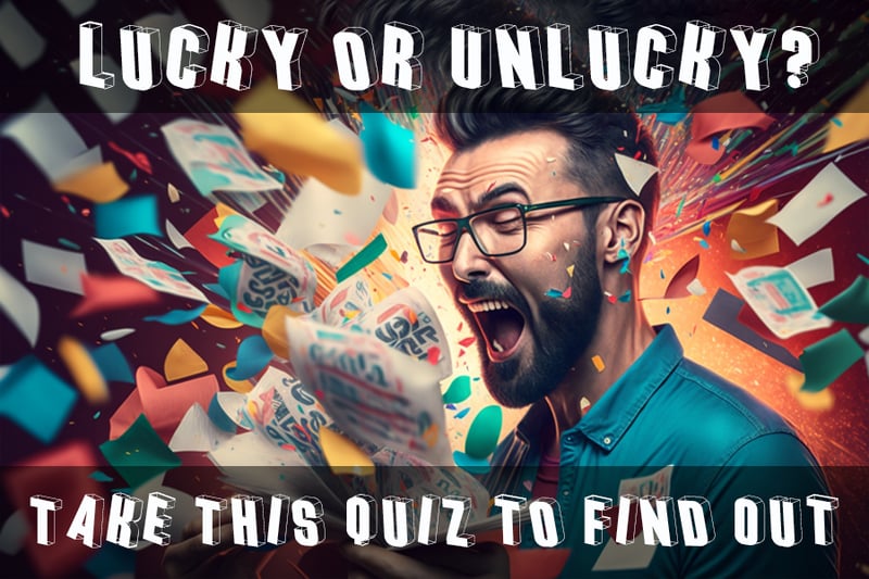 Lucky or Unlucky? Take This Quiz to Find Out